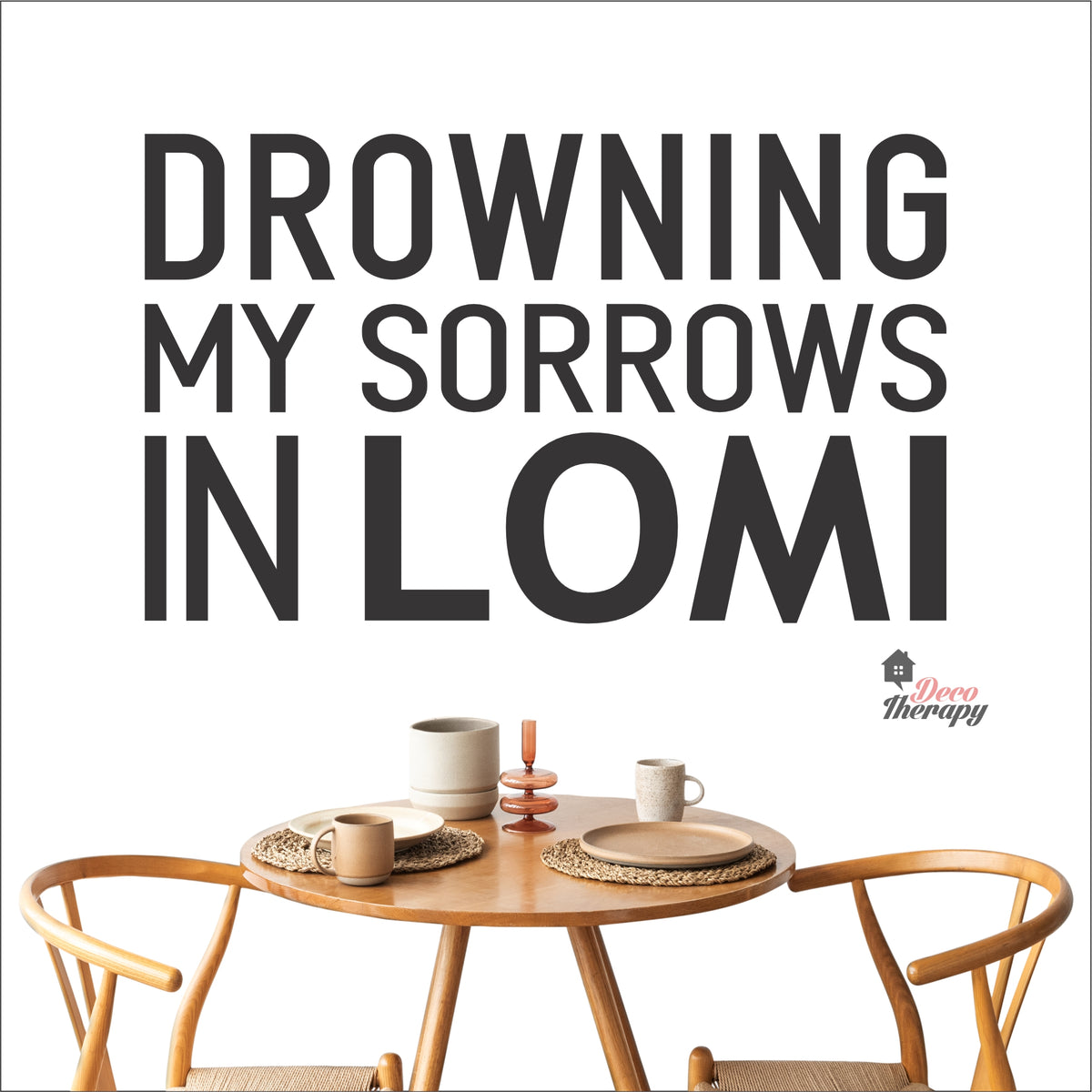 Drowning My Sorrows In Lomi Wall Decal Decotherapy – Decotherapy Home ...